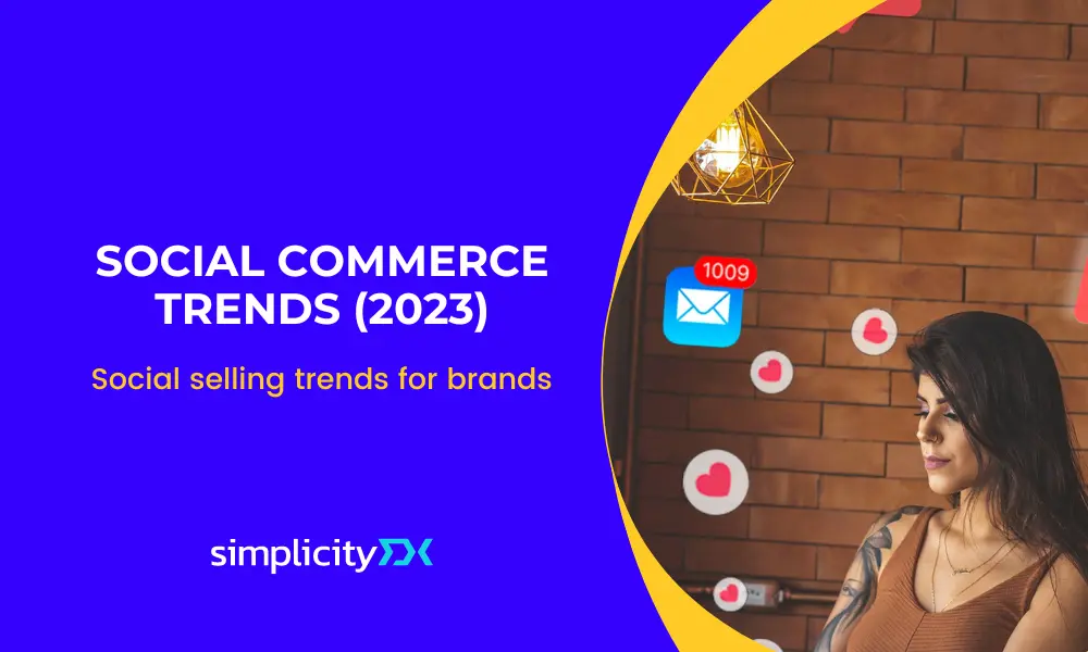Social Commerce Trends: Insights & Strategies | SimplicityDX